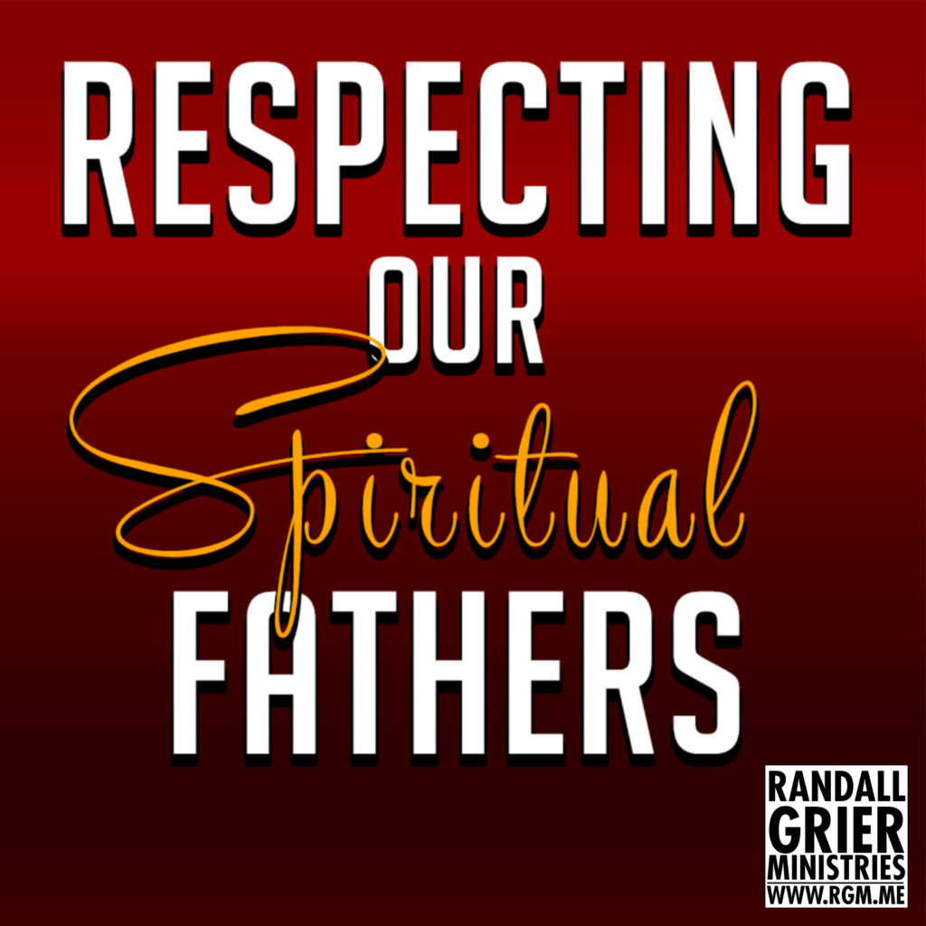 Respecting Our Spiritual Fathers - Randall Grier Ministries