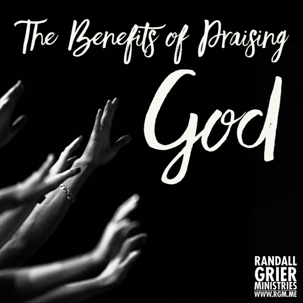 The Benefits of Praising God - Randall Grier Ministries
